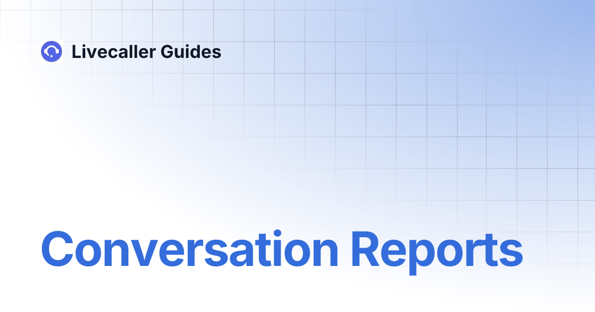 Conversation Reports | Livecaller Guides